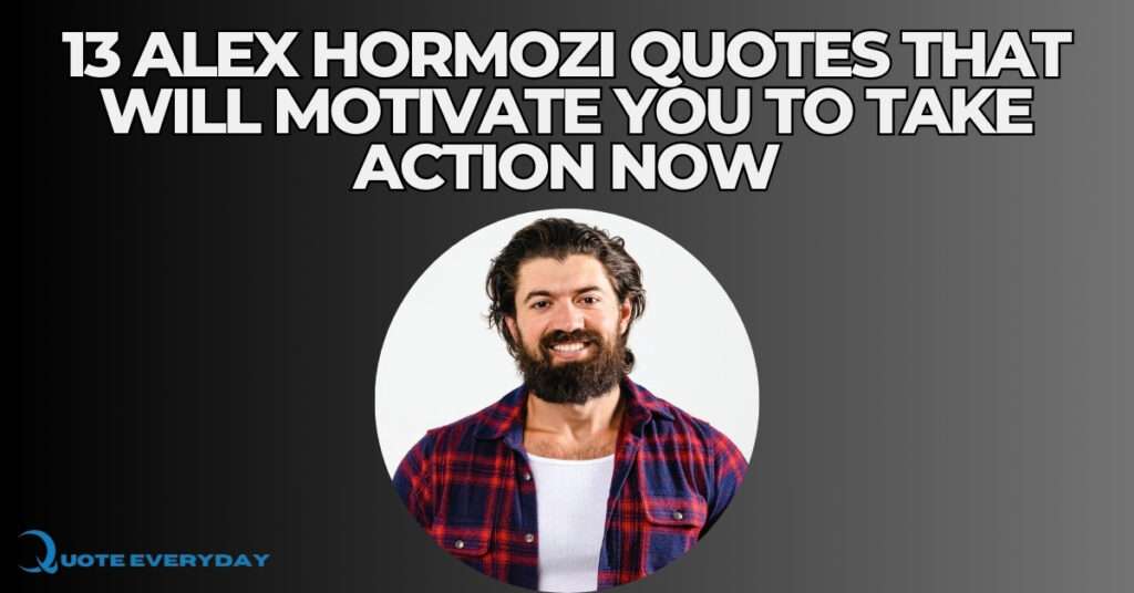 13 Alex Hormozi Quotes To Motivate You To Take Action Now