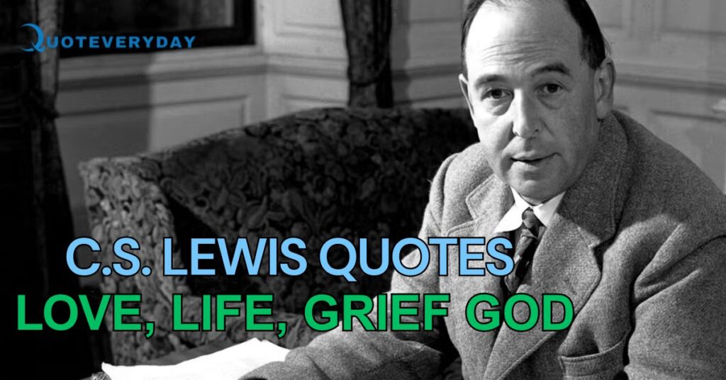 26 Best C.S. Lewis Quotes About Grief, Life, Love and God - Quoteveryday