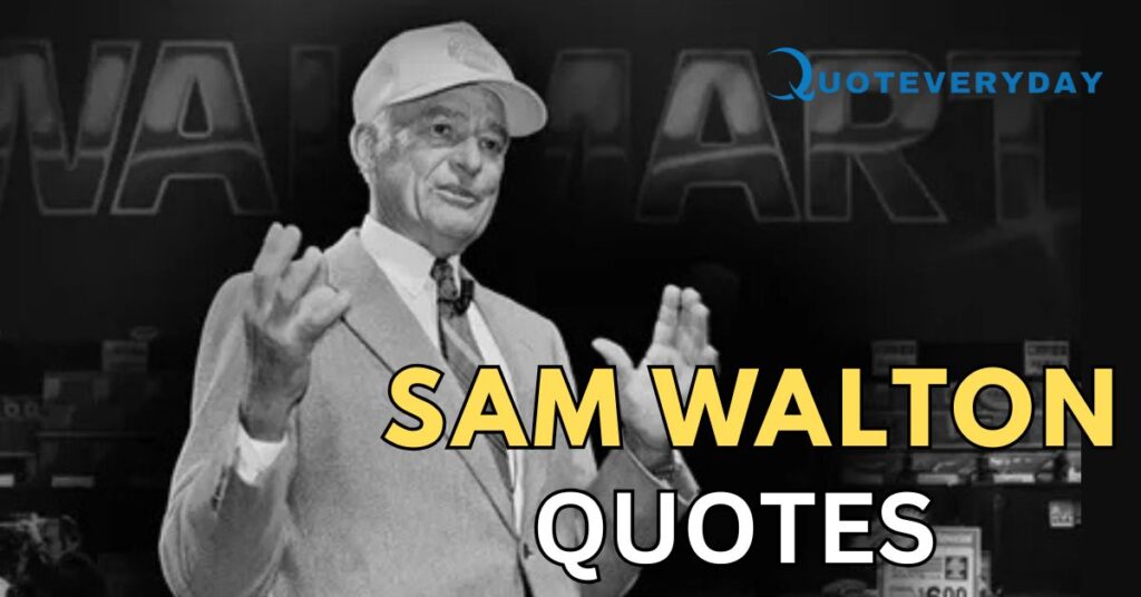 16 Sam Walton Quotes About Leadership and Teamwork - Quoteveryday